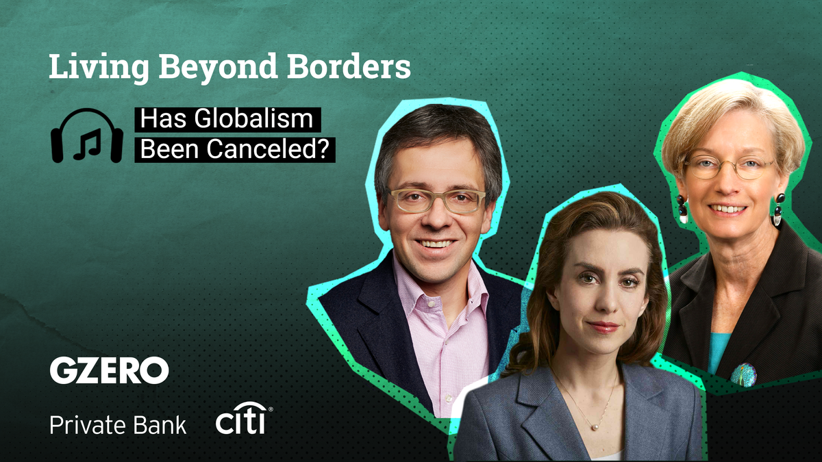 PODCAST: Is Globalization Cancelled? - GZERO Media